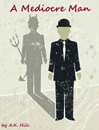 A Mediocre Man by A.K. Hill