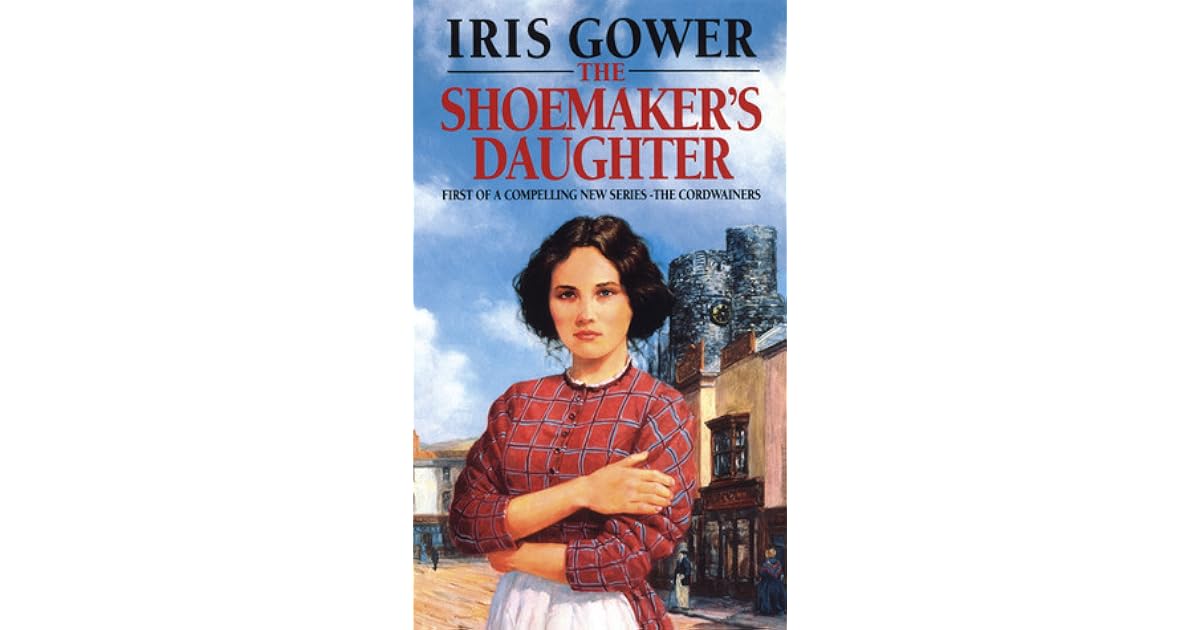 The Shoemaker's Daughter (Cordwainers, #1) by Iris Gower