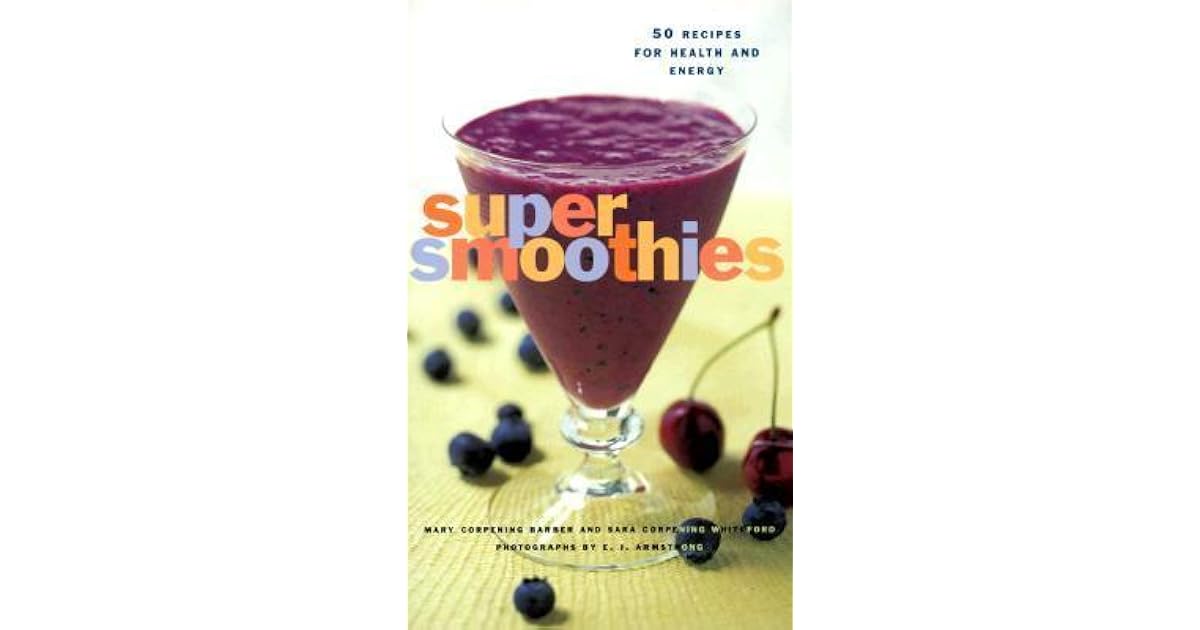 Super Smoothies: 50 Recipes for Health and Energy by Mary Corpening Barber