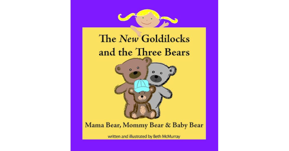 The New Goldilocks and the Three Bears: Mama Bear, Mommy Bear, and Baby ...