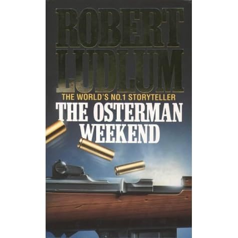 The Osterman Weekend by Robert Ludlum — Reviews, Discussion, Bookclubs ...