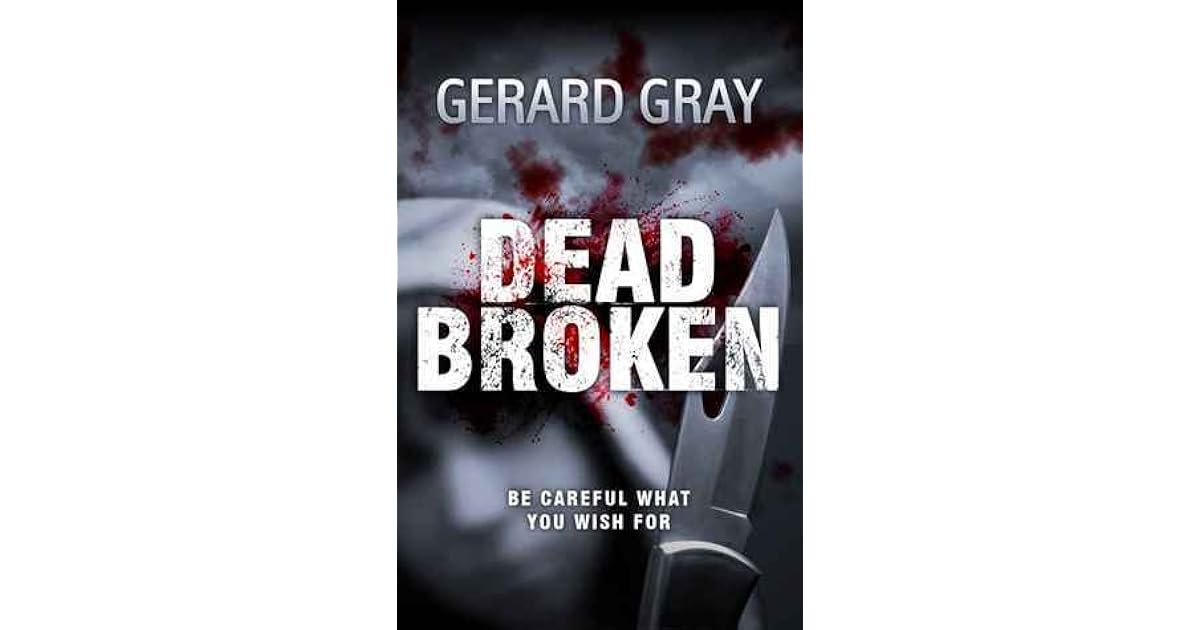 Dead Broken by Gerard Gray