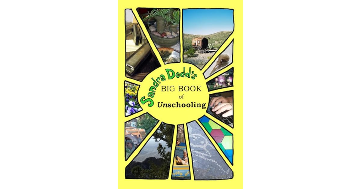 Sandra Dodd's Big Book of Unschooling by Sandra Dodd