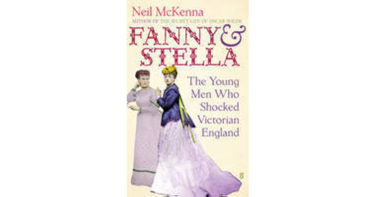 Fanny and Stella: The Young Men Who Shocked Victorian England by Neil ...