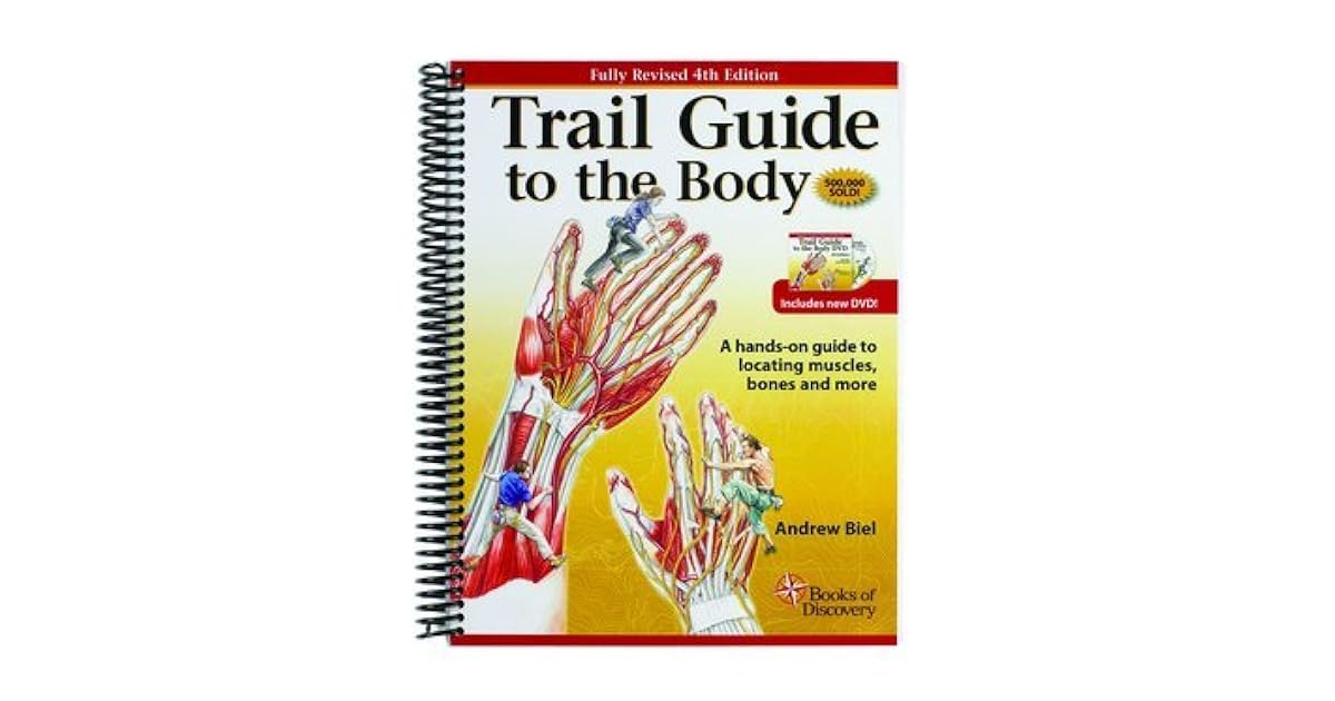 Trail Guide to the Body: A hands-on guide to locating muscles, bones ...