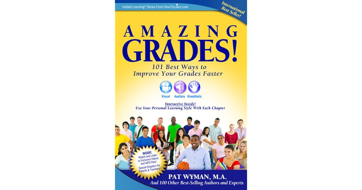 Amazing Grades: 101 Best Ways To Improve Your Grades Faster by Pat Wyman
