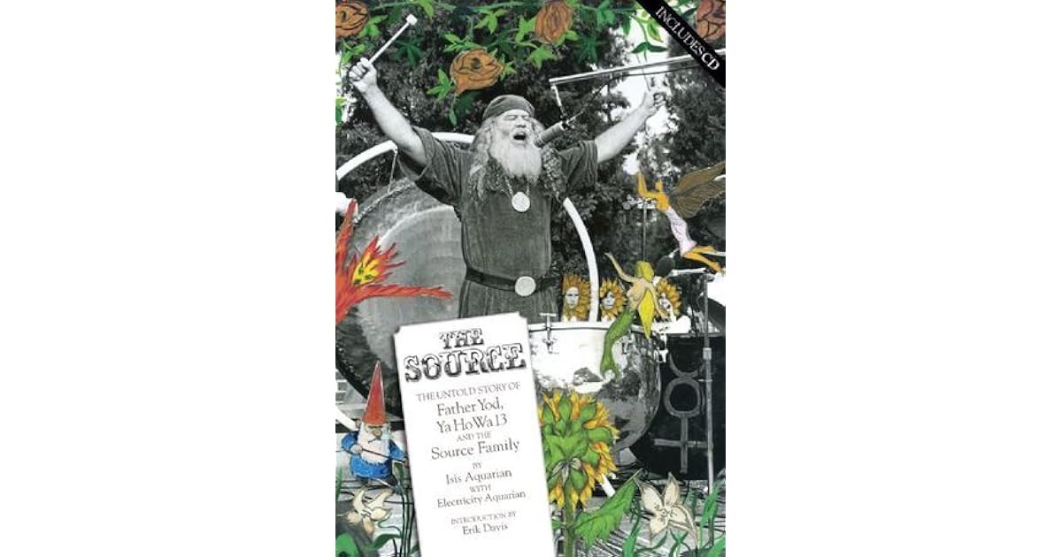 The Source: The Untold Story of Father Yod, YaHoWha 13, and The Source ...