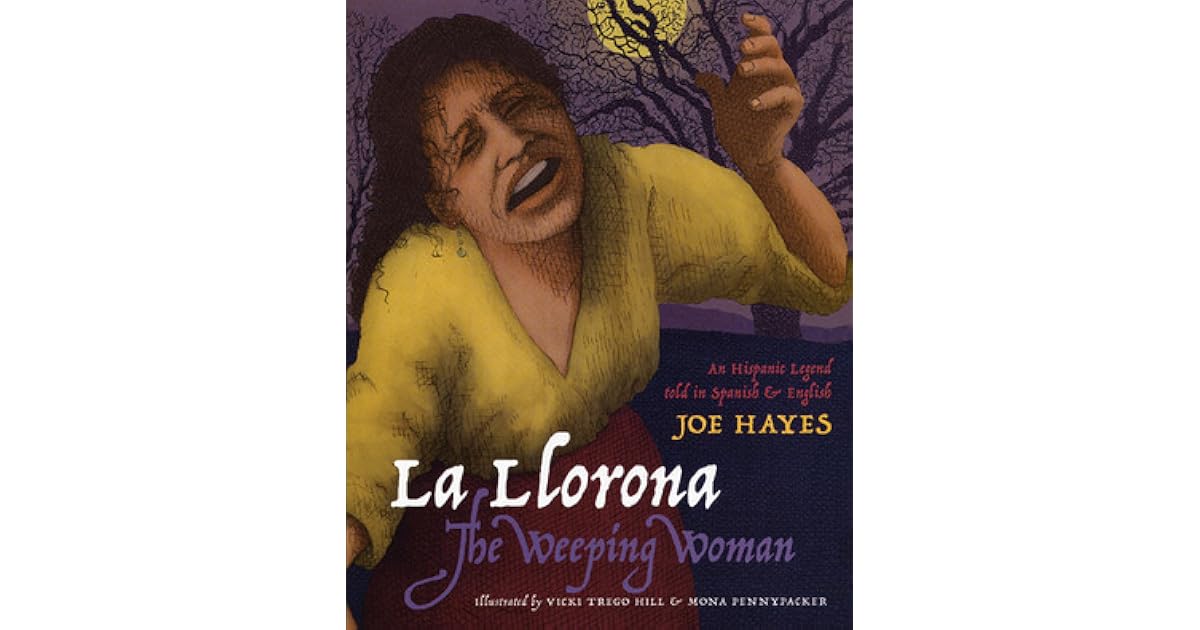 La Llorona, the Weeping Woman: An Hispanic Legend Told in Spanish and ...