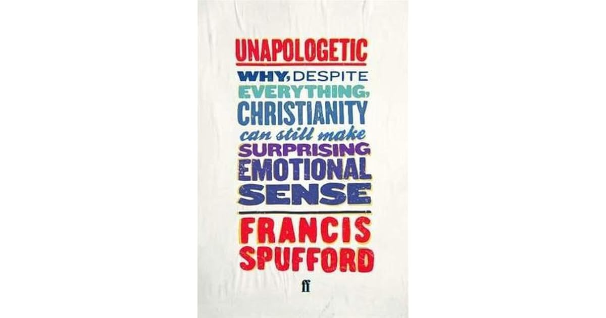 Unapologetic: Why, Despite Everything, Christianity Can Still Make ...