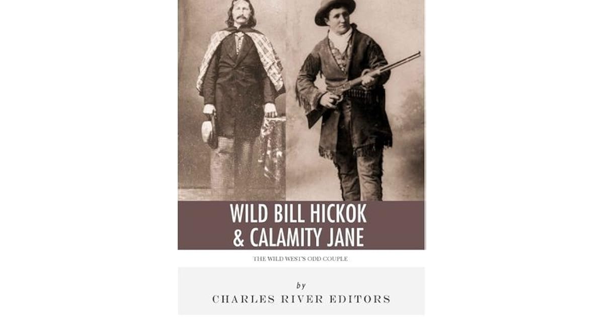 Wild Bill Hickok & Calamity Jane: The Wild West's Odd Couple by Charles ...