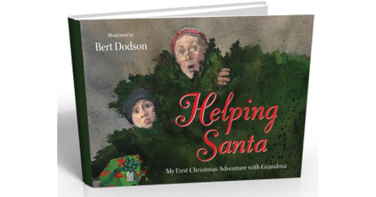 Helping Santa: My First Christmas Adventure with Grandama by Bert Dodson