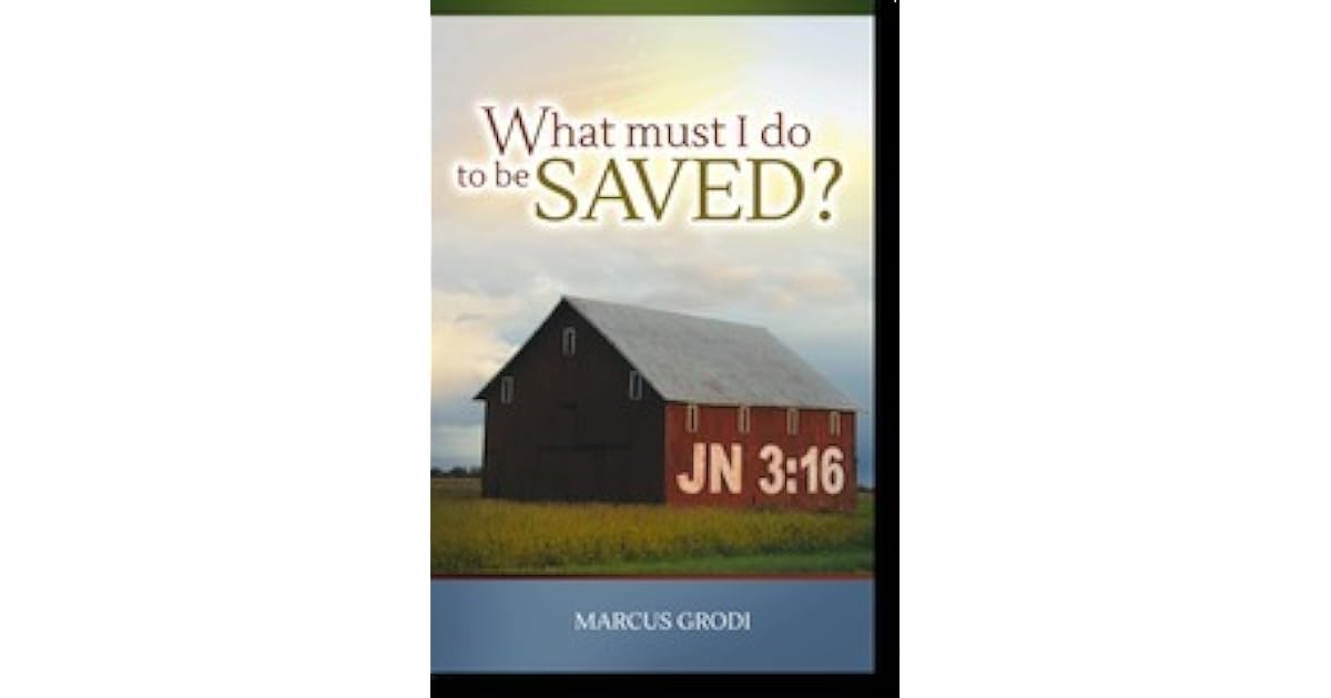 What Must I do to be Saved? by Marcus Grodi