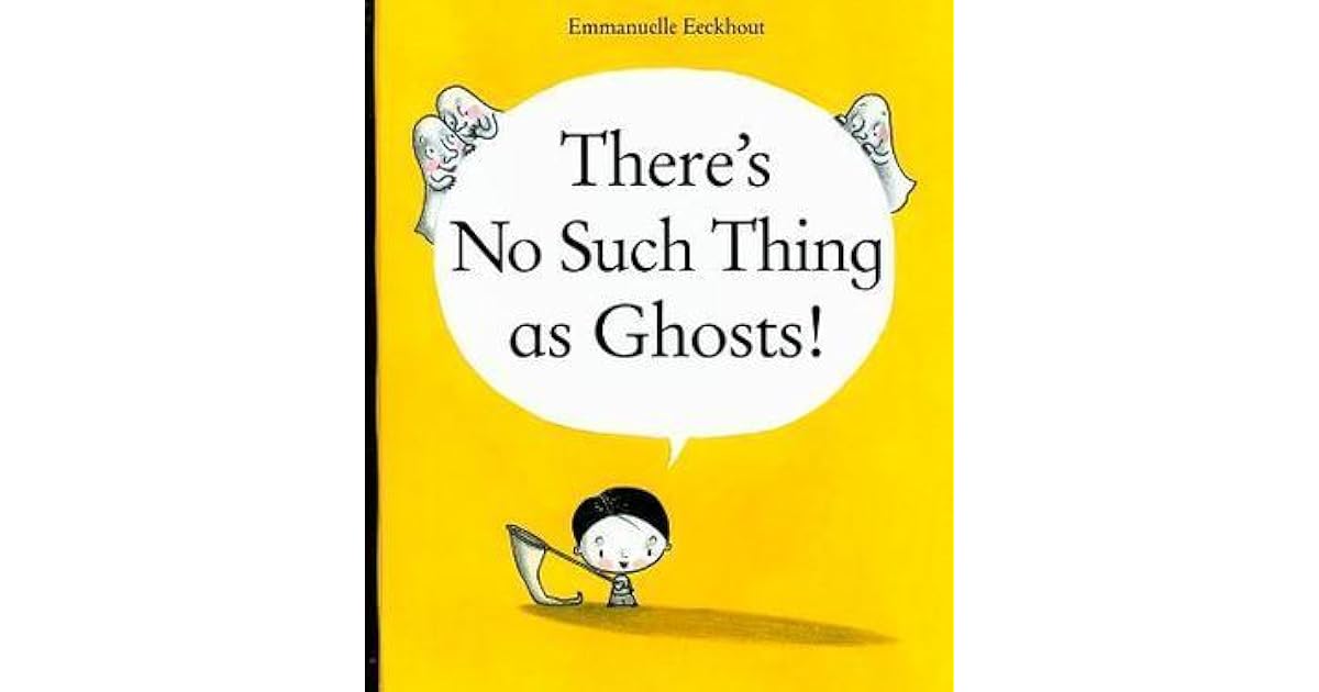 There's No Such Thing as Ghosts! by Emmanuelle Eeckhout