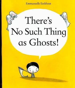 There's No Such Thing as Ghosts! by Emmanuelle Eeckhout