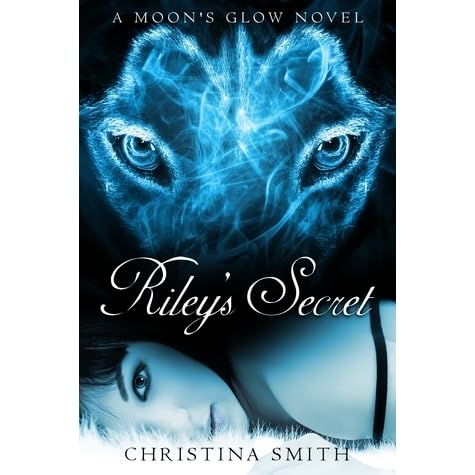 Riley's Secret (A Moon's Glow, #1) by Christina Smith — Reviews ...