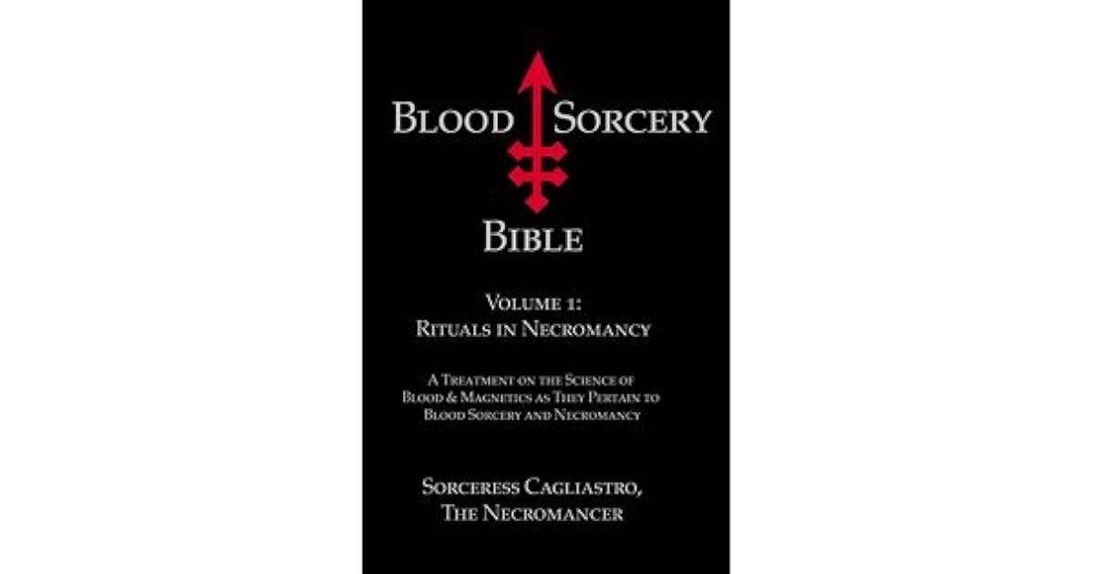 Blood Sorcery Bible: Rituals in Necromancy v. 1 by Sorceress Cagliastro