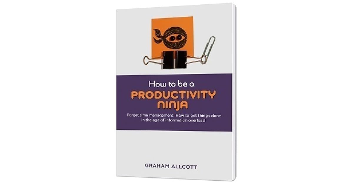 How To Be A Productivity Ninja by Graham Allcott