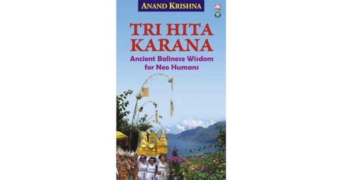 Tri Hita Karana: Ancient Balinese Wisdom for Neo-Humans by Anand Krishna