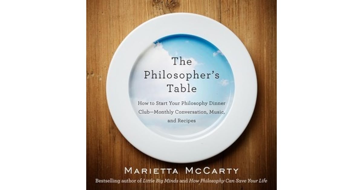 The Philosopher's Table: How to Start Your Philosophy Dinner Club ...