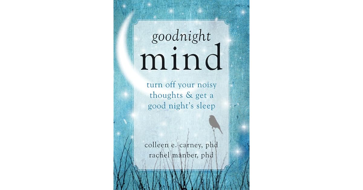 Goodnight Mind: Turn Off Your Noisy Thoughts and Get a Good Night's ...