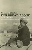 For Bread Alone by Mohamed Choukri