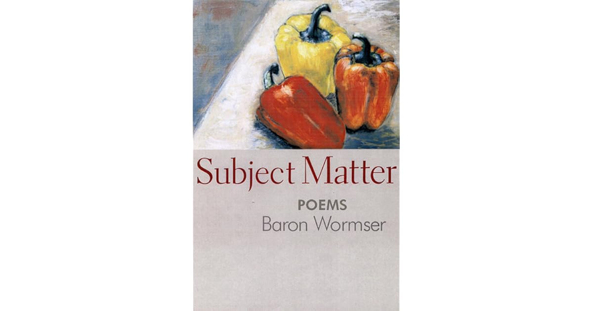 Subject Matter: Poems by Baron Wormser