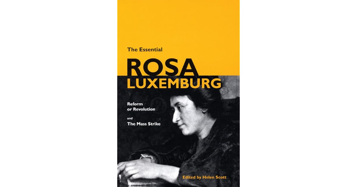 The Essential Rosa Luxemburg: Reform or Revolution / The Mass Strike by ...