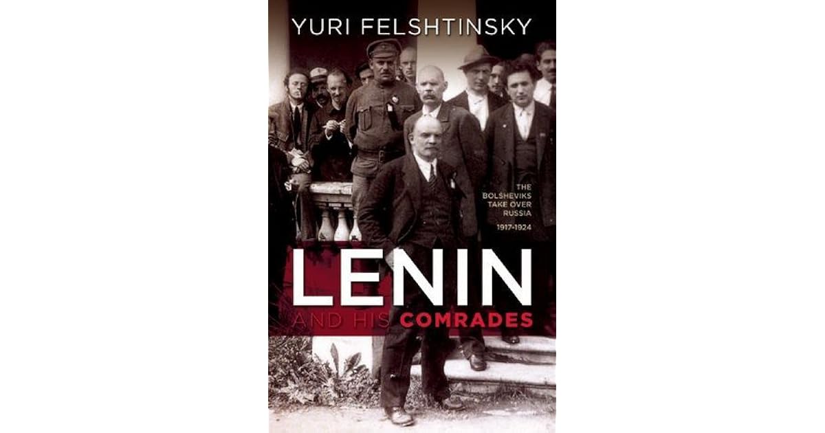 Lenin and His Comrades: The Bolsheviks Take Over Russia 1917-1924 by ...