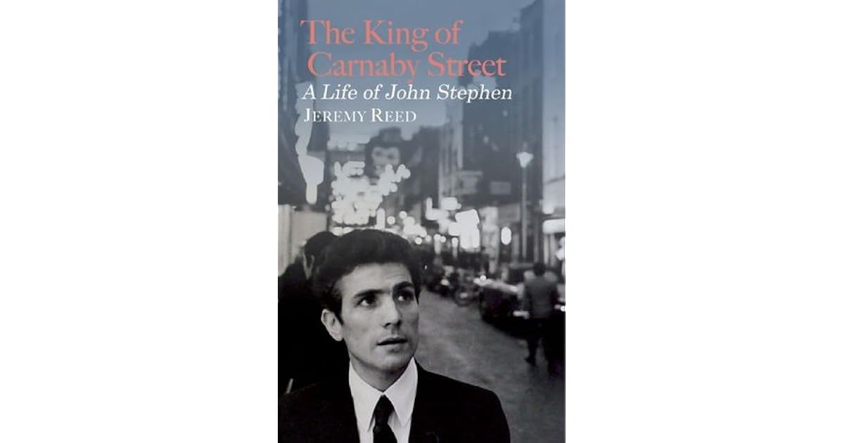 The King Of Carnaby Street: A Life of John Stephen by Jeremy Reed