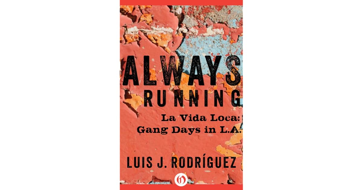 Always Running: La Vida Loca: Gang Days in L.A. by Luis J. Rodríguez