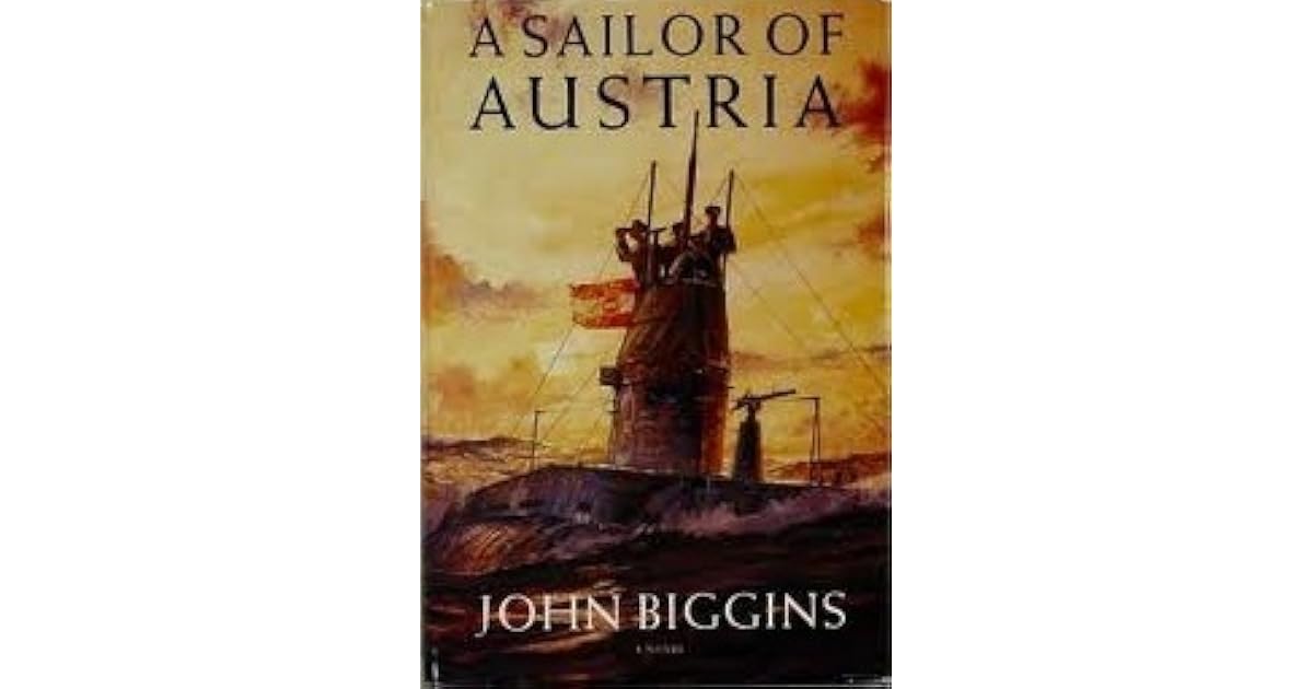 A Sailor of Austria: A Novel by John Biggins