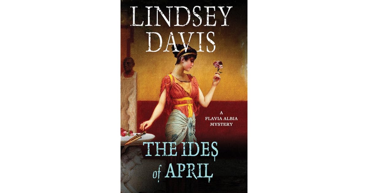 The Ides of April (Flavia Albia Mystery, #1) by Lindsey Davis