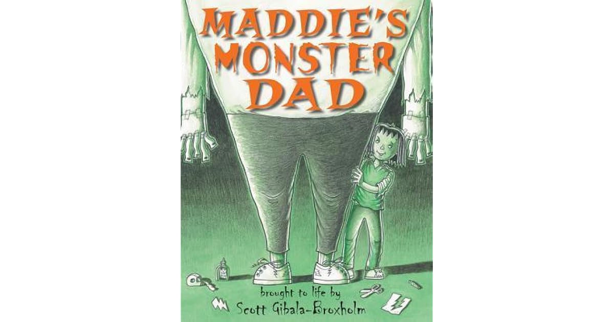 Maddie's Monster Dad by Scott Gibala-Broxholm