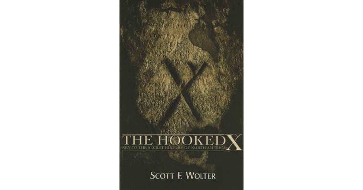 The Hooked X: Key to the Secret History of North America by Scott F. Wolter