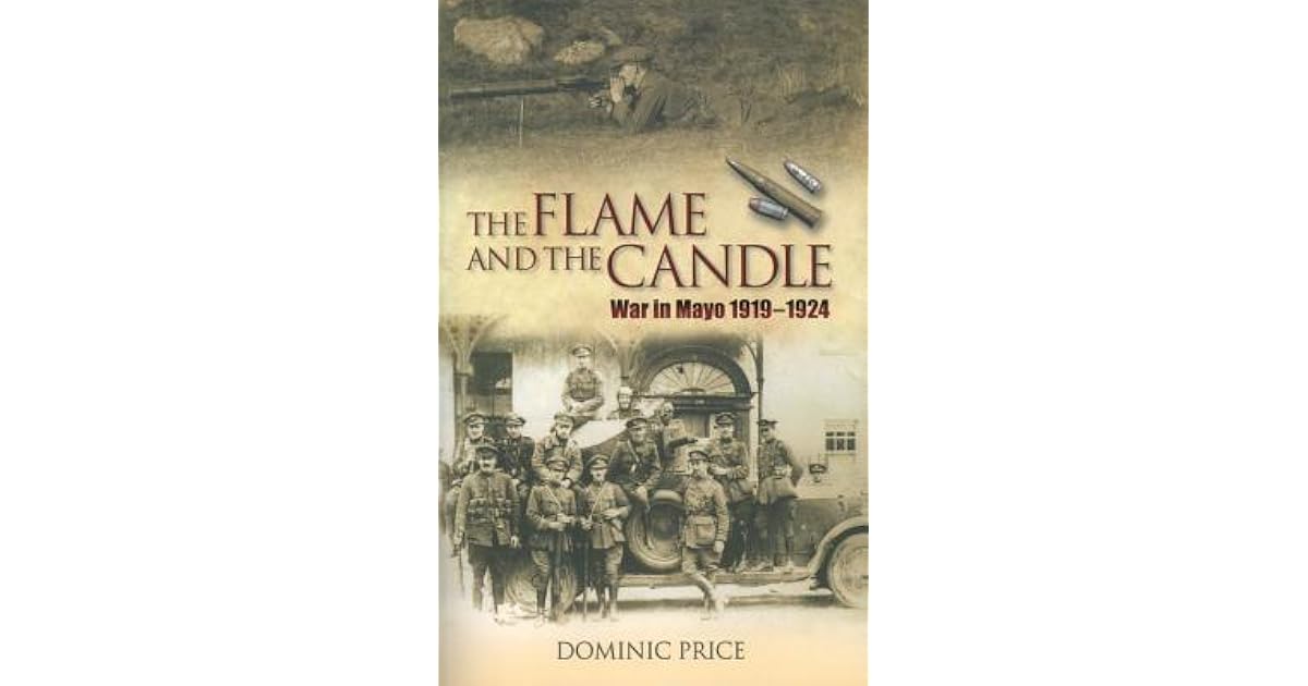 The Flame and the Candle: War in Mayo 1919-1924 by Dominic Price
