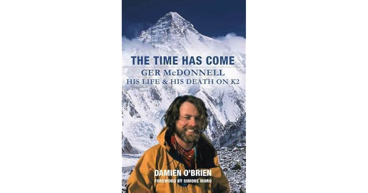 The Time Has Come: Ger McDonnell - His Life & His Death on K2 by Damien ...