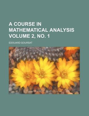 A Course In Mathematical Analysis (Volume 1) by Édouard Goursat