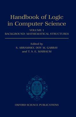 Handbook of Logic in Computer Science: Volume 1: Background: Mathematical Structures by Samson ...