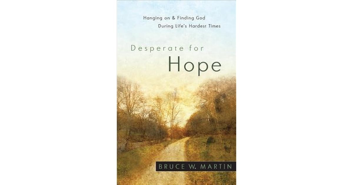 Desperate for Hope: Hanging on and Finding God During Life's Hardest ...