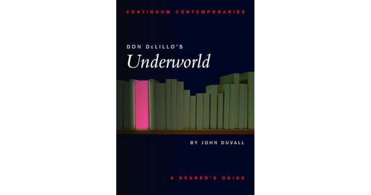Don DeLillo's Underworld: A Reader's Guide by John N. Duvall