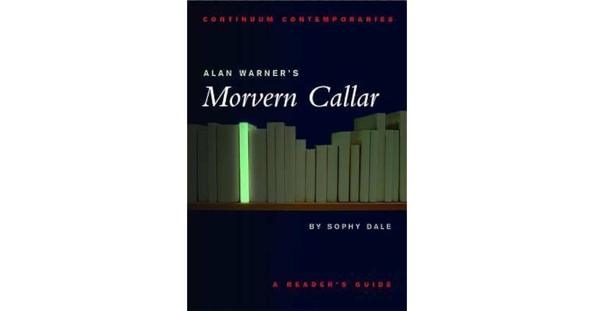 Alan Warner's Morvern Callar: A Reader's Guide by Sophy Dale