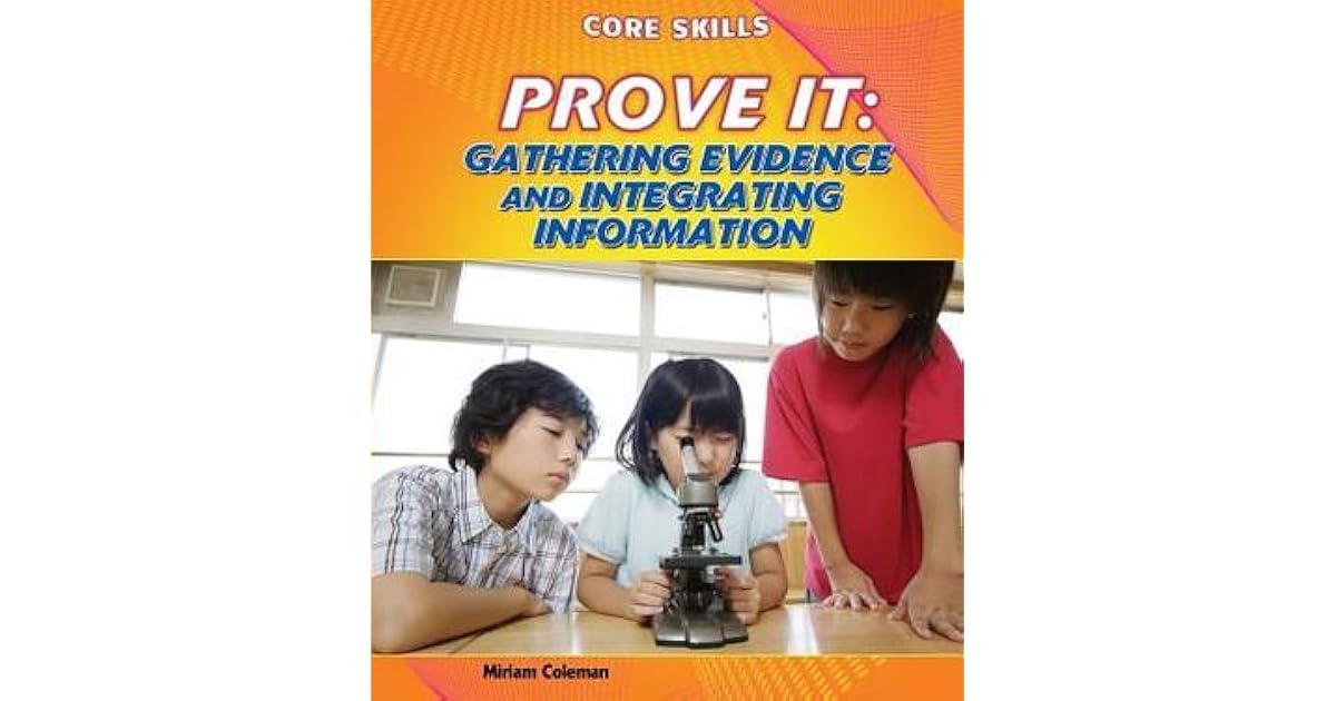 Prove It: Gathering Evidence and Integrating Information by Miriam Coleman