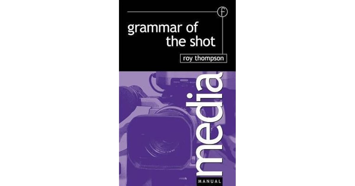 Grammar of the Shot by Roy Thompson
