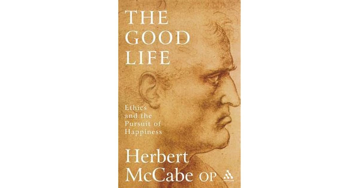The Good Life: Ethics and the Pursuit of Happiness by Herbert McCabe