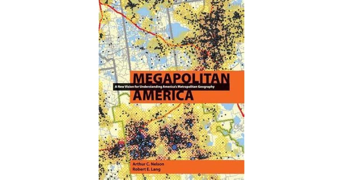 Megapolitan America: A New Vision for Understanding America's ...