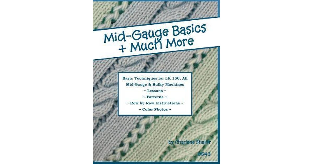 Mid-Gauge Basics + Much More...: Basic Techniques for the Lk 150 & All ...