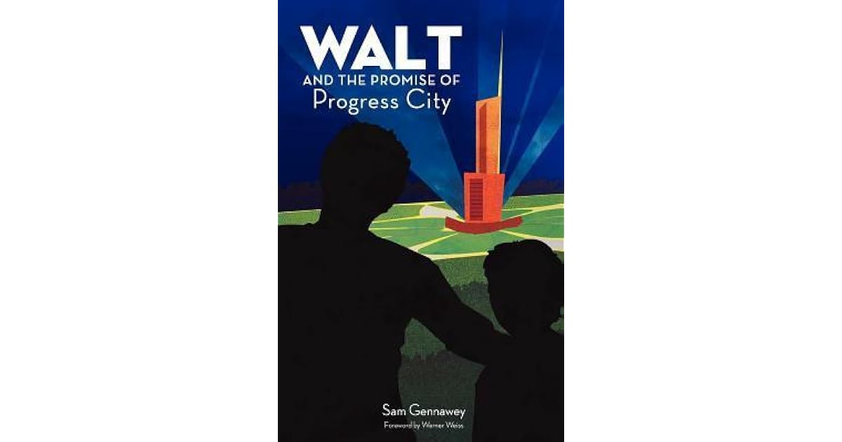 Walt and the Promise of Progress City by Sam Gennawey