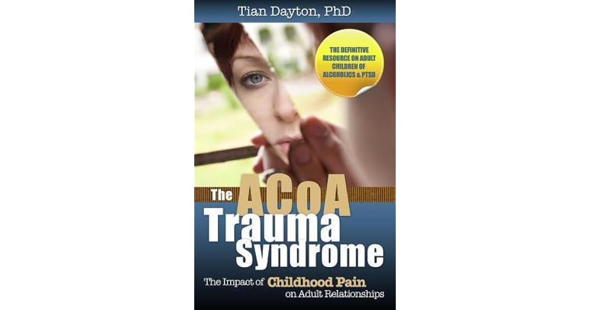 The ACOA Trauma Syndrome: The Impact of Childhood Pain on Adult ...