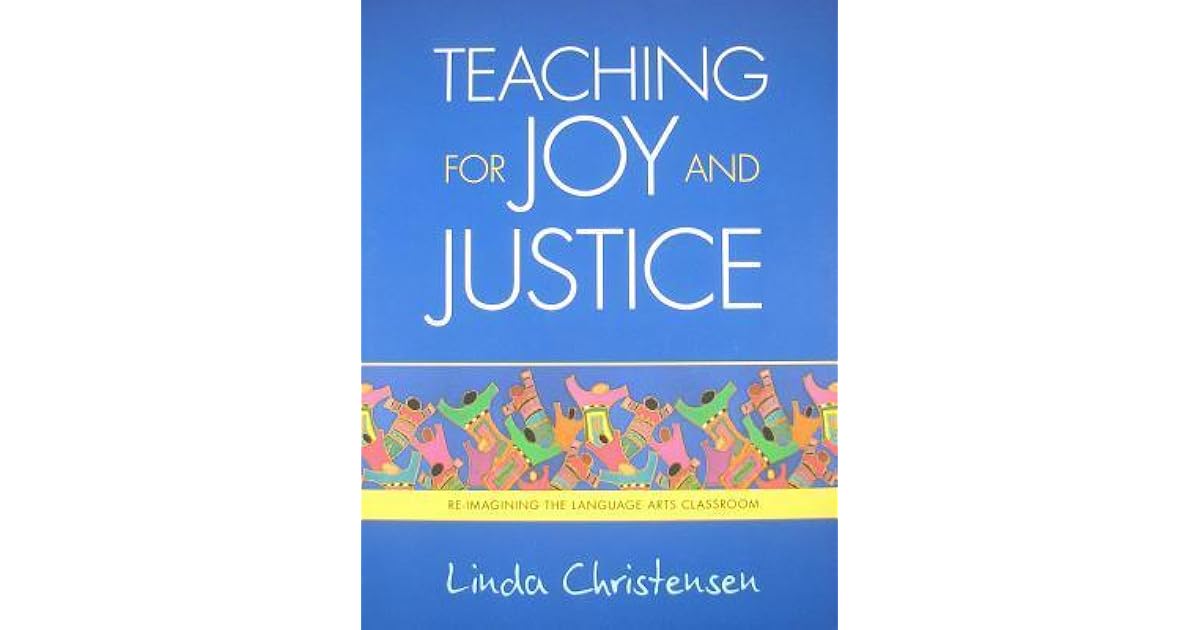 Teaching for Joy and Justice: Re-Imagining the Language Arts Classroom ...