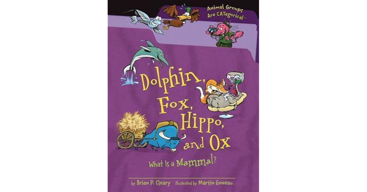 Dolphin, Fox, Hippo, and Ox: What Is a Mammal? by Brian P. Cleary